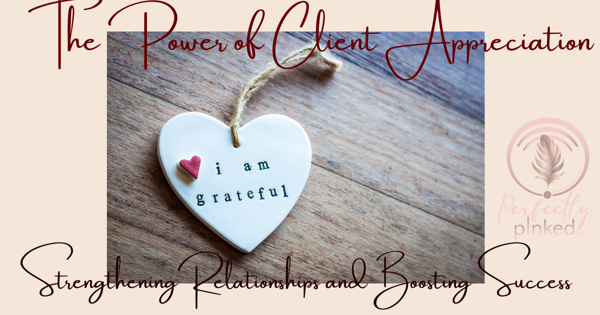 The Power of Client Appreciation: Strengthening Relationships and ...